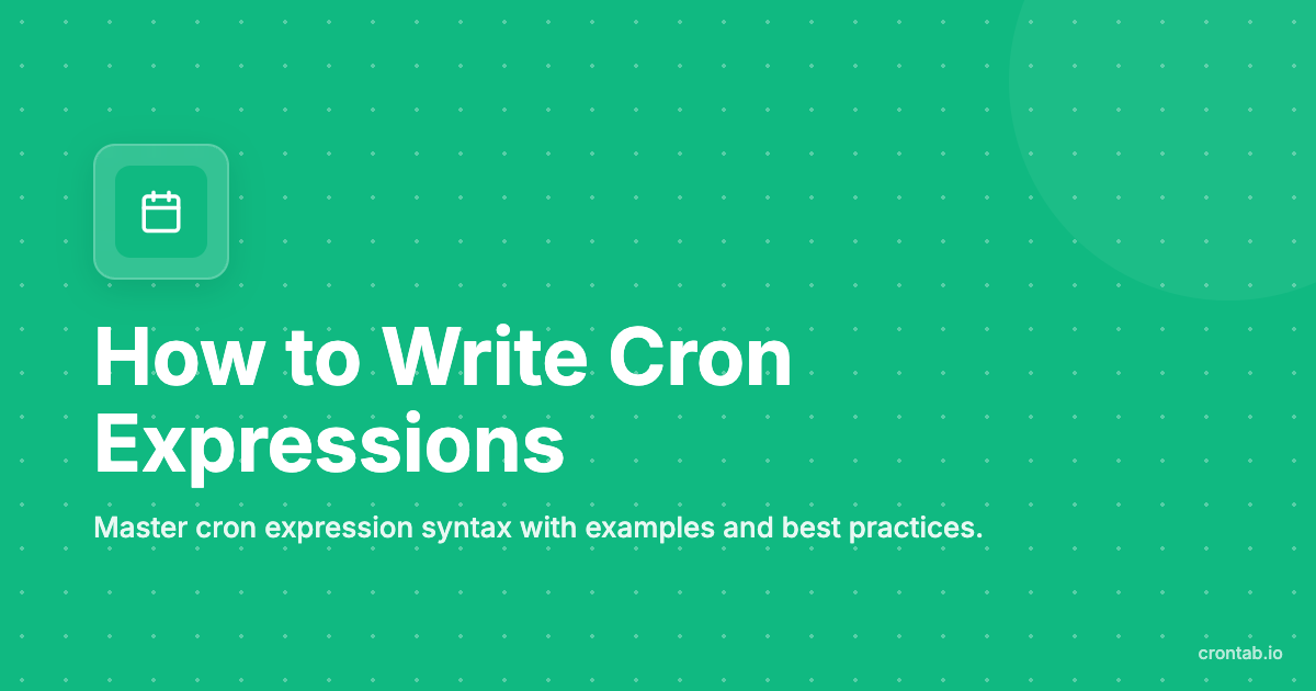 How to Write Cron Expressions: Complete Guide with Examples | Crontab.io | Crontab.io
