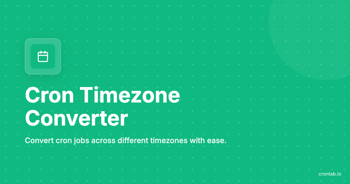 Cron Timezone Converter - Translate Cron Schedules Across Timezones | Crontab.io | Crontab.io